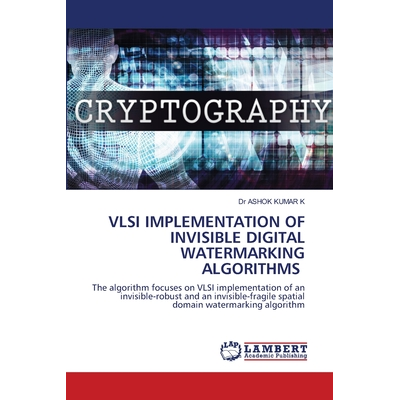 VLSI IMPLEMENTATION OF INVISIBLE DIGITAL WATERMARKING ALGORITHMS K Dr