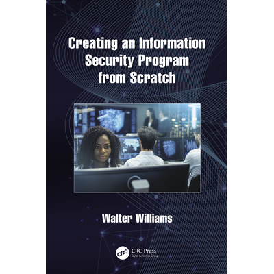 Creating an Information Security Program from Scratch Williams, Walter - Jarir.com KSA