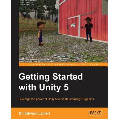 Getting Started with Unity 5 : Leverage the power of Unity 5 to create amazing 3D games Lavieri ...