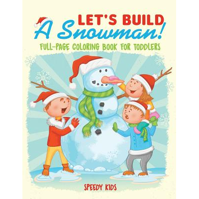 Lets Build A Snowman! Full-Page Coloring Book for Toddlers Speedy Kids ...