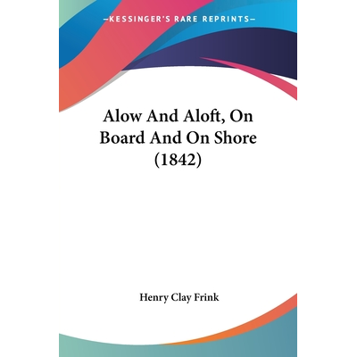 Alow And Aloft, On Board And On Shore (1842) Frink, Henry Clay - Jarir ...