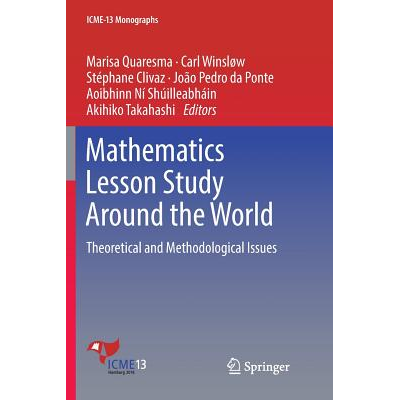 Mathematics Lesson Study Around the World : Theoretical and Methodological Issues Quaresma ...