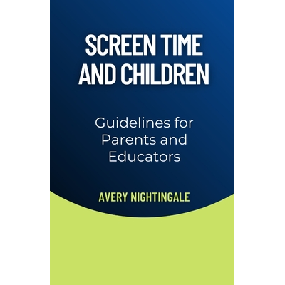 Screen Time and Children: Guidelines for Parents and Educators ...