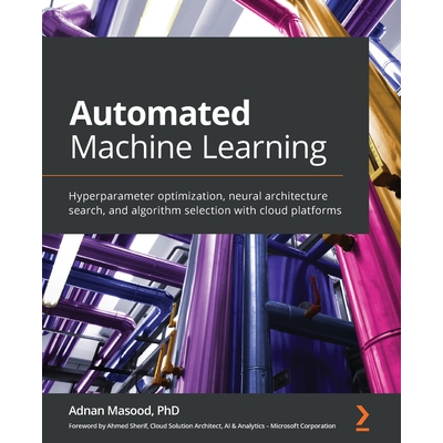 Automated Machine Learning: Hyperparameter optimization, neural architecture search, and ...