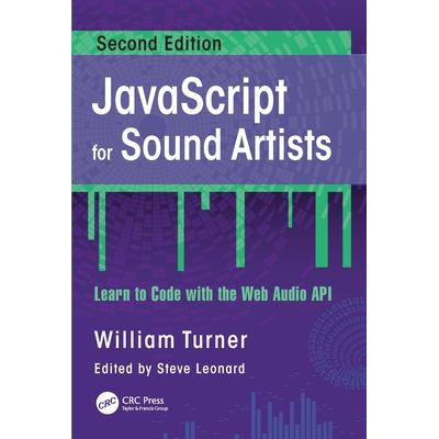 JavaScript for Sound Artists: Learn to Code with the Web Audio API Turner, William - Jarir.com KSA