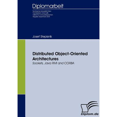 Distributed Object-Oriented Architectures:Sockets, Java RMI and CORBA Stepisnik, Josef - Jarir ...