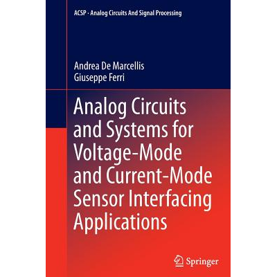 Analog Circuits and Systems for Voltage-Mode and Current-Mode Sensor Interfacing Applications De ...