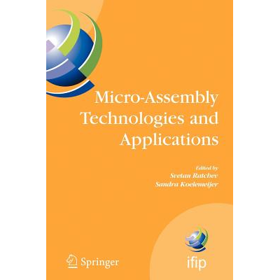 Micro-Assembly Technologies and Applications : IFIP TC5 WG5.5 Fourth International Precision ...