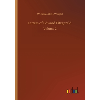 Letters of Edward Fitzgerald :Volume 2 Wright, William Aldis - Jarir.com KSA