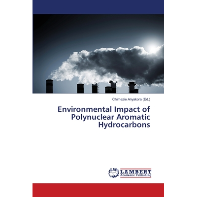 Environmental Impact of Polynuclear Aromatic Hydrocarbons Anyakora, Chimezie - Jarir.com KSA