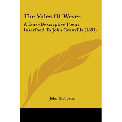 The Vales Of Wever: A Loco-Descriptive Poem Inscribed To John Granville ...
