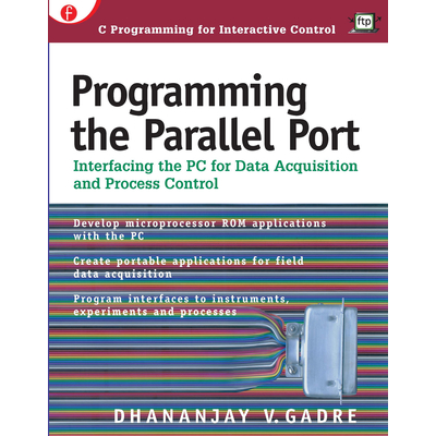 Programming the Parallel Port : Interfacing the PC for Data Acquisition and Process Control ...