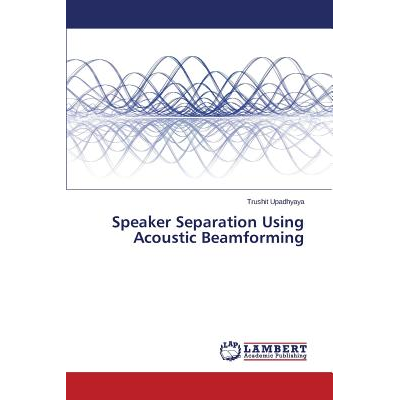 Speaker Separation Using Acoustic Beamforming Upadhyaya Trushit - Jarir.com KSA