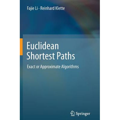 Euclidean Shortest Paths : Exact or Approximate Algorithms Li, Fajie ...