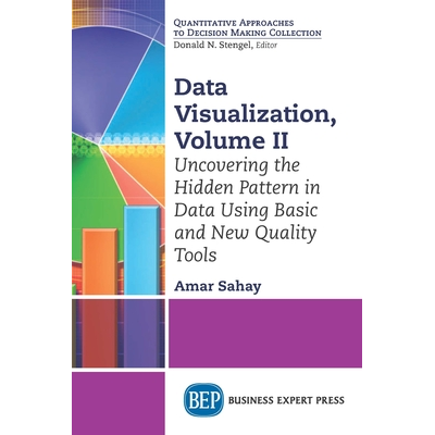 Data Visualization, Volume II: Uncovering the Hidden Pattern in Data Using Basic and New Quality ...