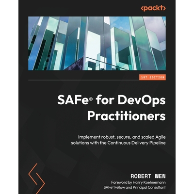 SAFe® for DevOps Practitioners: Implement robust, secure, and scaled ...
