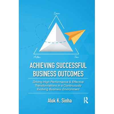 Achieving Successful Business Outcomes: Driving High Performance & Effective Transformations in ...