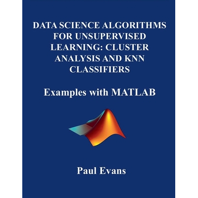 DATA SCIENCE ALGORITHMS FOR UNSUPERVISED LEARNING: CLUSTER ANALYSIS AND KNN CLASSIFIERS ...