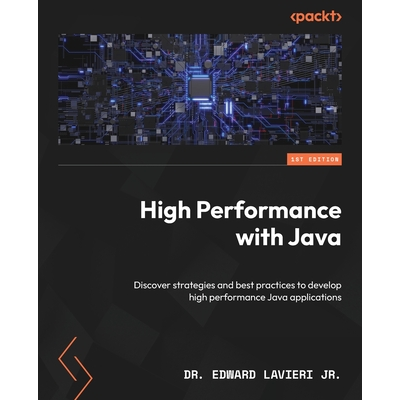 High Performance with Java: Discover strategies and best practices to ...