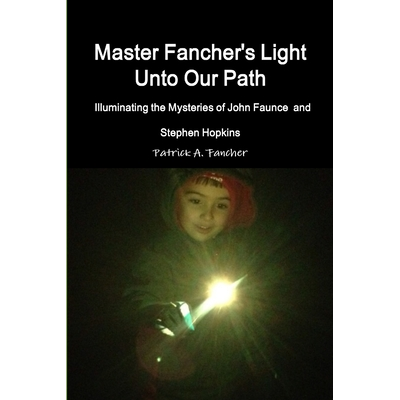 Master Fanchers Light Unto Our Path - Illuminating the Mysteries of John Faunce and Stephen ...