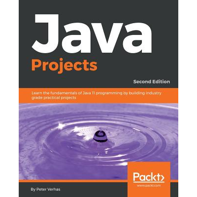Java Projects - Second Edition: Learn the fundamentals of Java 11 programming by building ...