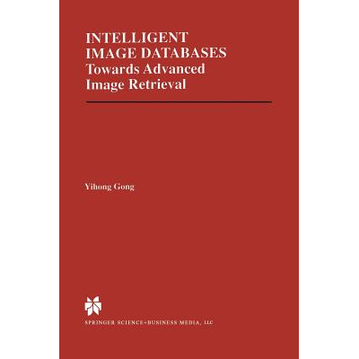Intelligent Image Databases : Towards Advanced Image Retrieval Yihong Gong - Jarir.com KSA