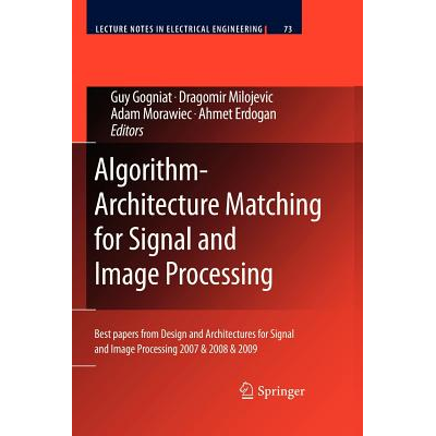 Algorithm-Architecture Matching for Signal and Image Processing : Best papers from Design and ...