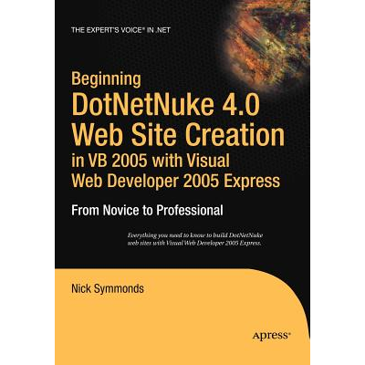 Beginning DotNetNuke 4.0 Website Creation in VB 2005 with Visual Web Developer 2005 Express ...