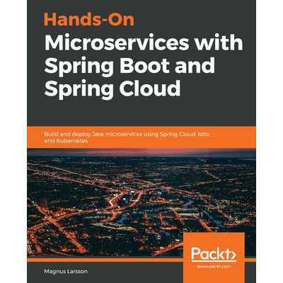 Hands-On Microservices with Spring Boot and Spring Cloud: Build and deploy Java microservices ...