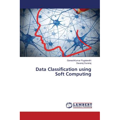 Data Classification using Soft Computing Pugalendhi GaneshKumar - Jarir.com KSA