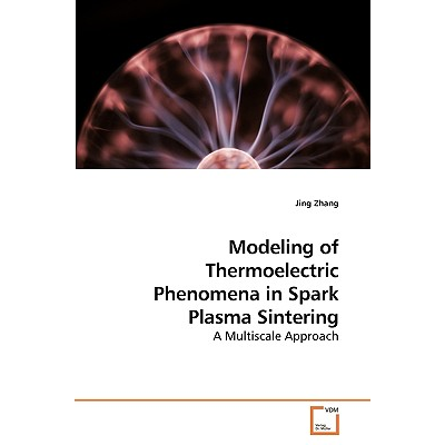 Modeling of Thermoelectric Phenomena in Spark Plasma Sintering Zhang, Jing - Jarir.com KSA