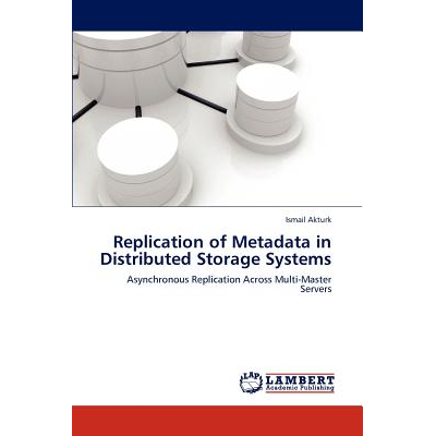 Replication of Metadata in Distributed Storage Systems Akturk, Ismail - Jarir.com KSA