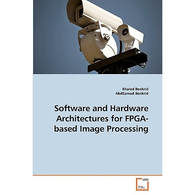 Software and Hardware Architectures for FPGA-based Image Processing Benkrid, Khaled - Jarir.com KSA