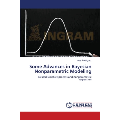 Some Advances in Bayesian Nonparametric Modeling Rodriguez, Abel - Jarir.com KSA