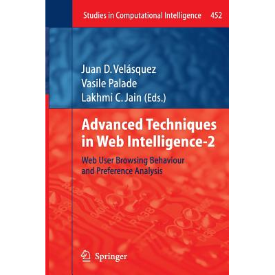 Advanced Techniques in Web Intelligence-2 : Web User Browsing Behaviour and Preference Analysis ...