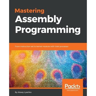 Mastering Assembly Programming: From instruction set to kernel module with Intel processor ...
