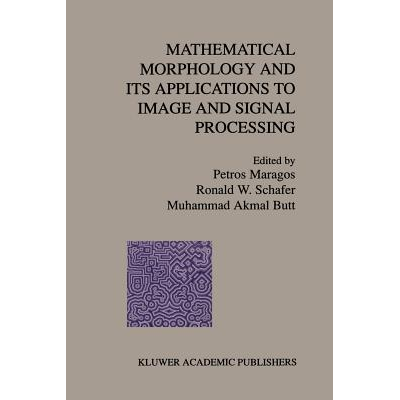 Mathematical Morphology and Its Applications to Image and Signal Processing Maragos, Petros ...