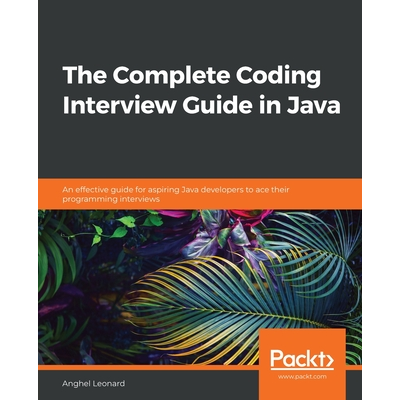 The Complete Coding Interview Guide in Java: An effective guide for ...