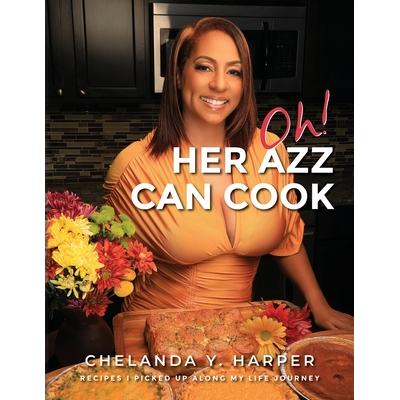 Oh! Her Azz Can Cook: Recipes That I Picked Up Along My Life Journey Harper, Chelanda Y. - Jarir ...