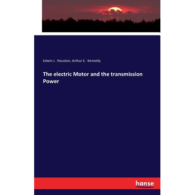 The electric Motor and the transmission Power Houston, Edwin J. - Jarir ...