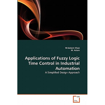 Applications of Fuzzy Logic Time Control in Industrial Automation Khan, M.Saleem - Jarir.com KSA