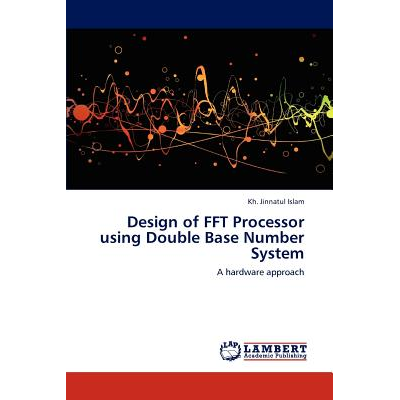 Design of FFT Processor using Double Base Number System Islam, Kh. Jinnatul - Jarir.com KSA