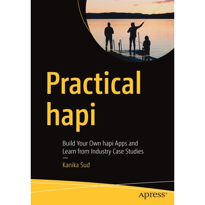 Practical hapi : Build Your Own hapi Apps and Learn from Industry Case ...