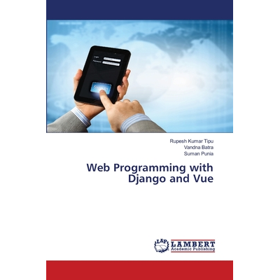Web Programming with Django and Vue KUMAR TIPU, RUPESH - Jarir.com KSA