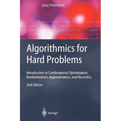Algorithmics for Hard Problems : Introduction to Combinatorial Optimization, Randomization ...