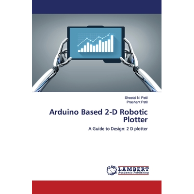 Arduino Based 2-D Robotic Plotter Patil, Sheetal N. - Jarir.com KSA
