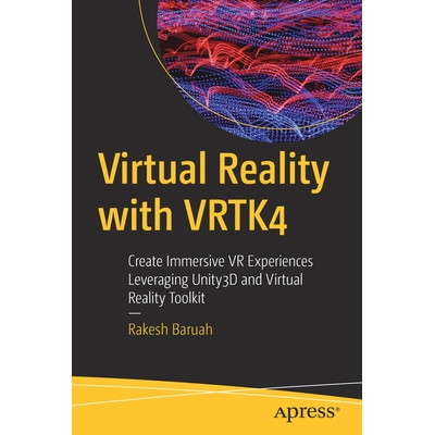 Virtual Reality with VRTK4 : Create Immersive VR Experiences Leveraging Unity3D and Virtual ...