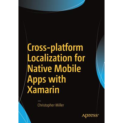 Cross-platform Localization for Native Mobile Apps with Xamarin Miller, Christopher - Jarir.com KSA