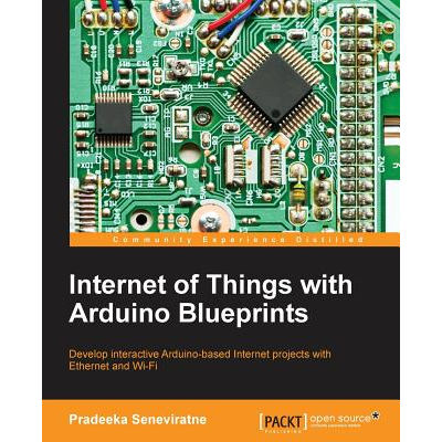 Internet of Things with Arduino Blueprints Seneviratne, Pradeeka ...