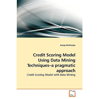 Credit Scoring Model Using Data Mining Techniques-a pragmatic approach Mukherjee, Aroop - Jarir ...